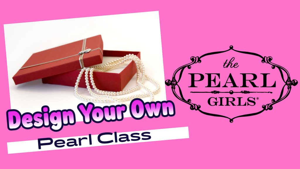 Design Your Own Pearl Class - The Pearl Girls | Cultured Pearls